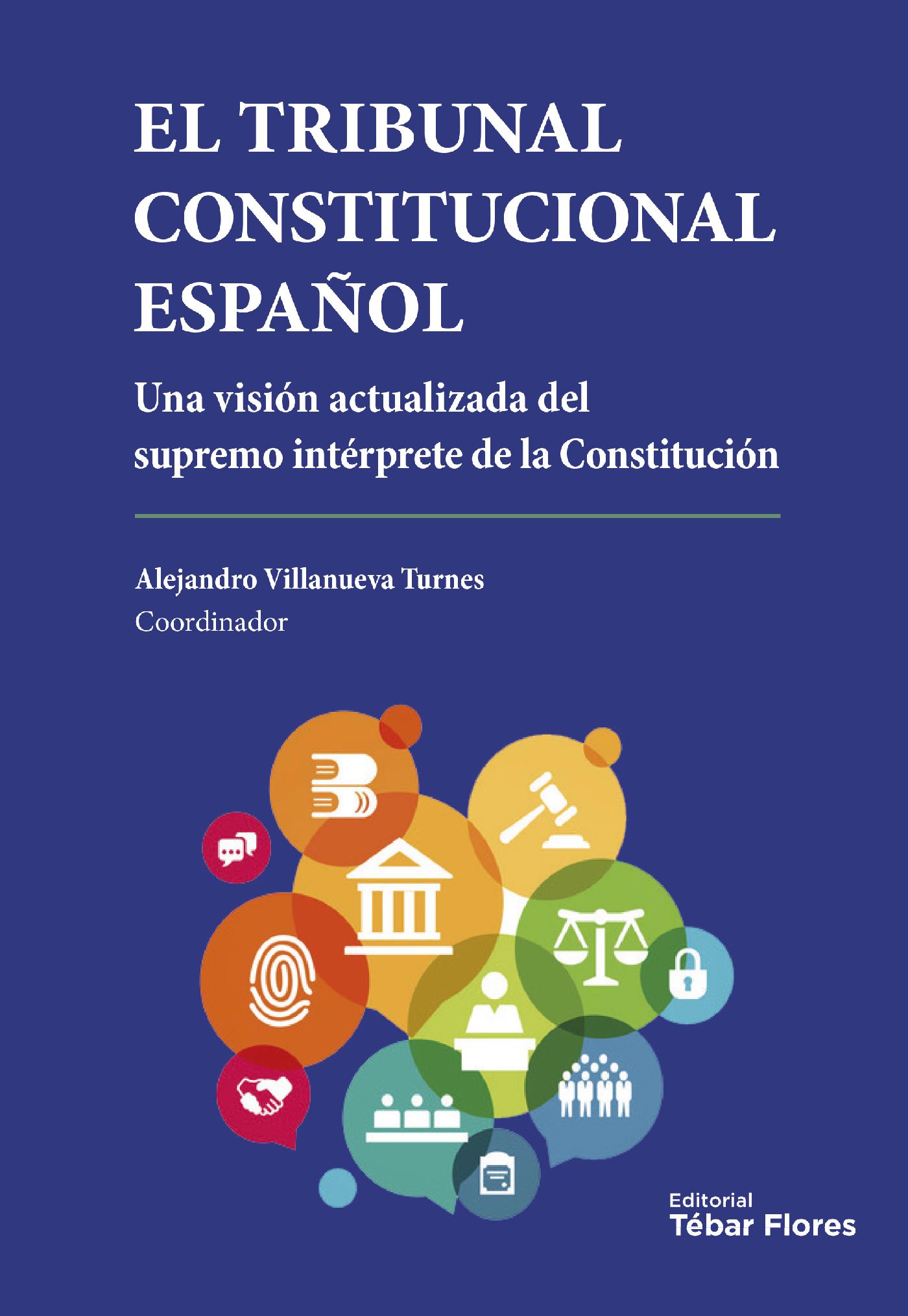 EL TRIBUNAL CONSTITUCIONAL ESPAÑOL. UNA VISIÓN ACTUALIZADA DEL SUPREMOE ... EL TRIBUNAL CONSTITUCIONAL ESPAÑOL. UNA VISIÓN ACTUALIZADA DEL SUPREMOE ...